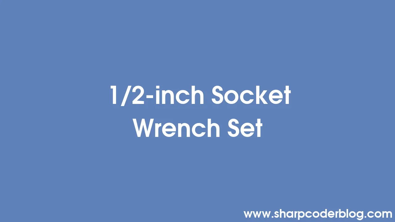 1/2-inch Socket Wrench Set | Sharp Coder Blog
