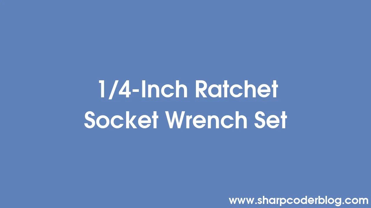 1/4-Inch Ratchet Socket Wrench Set | Sharp Coder Blog
