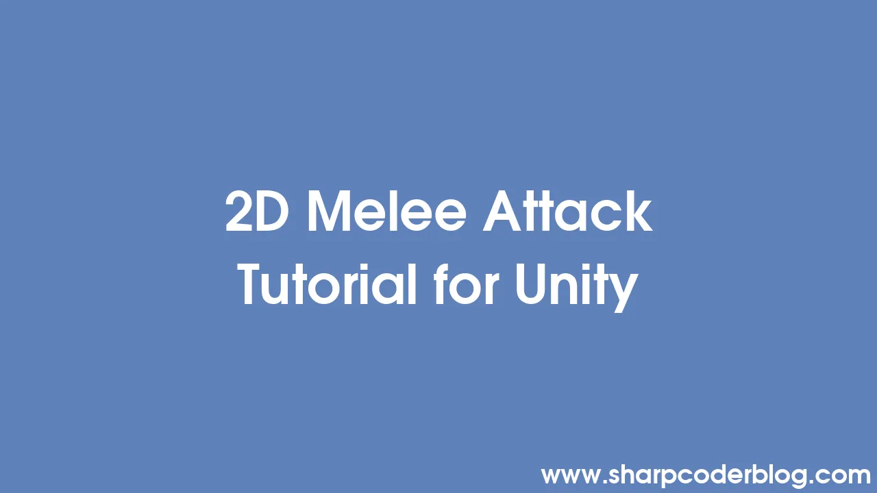 2d Melee Attack Tutorial For Unity Sharp Coder Blog 8497