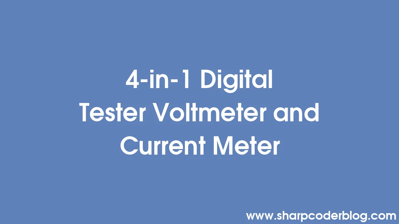 4 In 1 Digital Tester Voltmeter And Current Meter Sharp Coder Blog