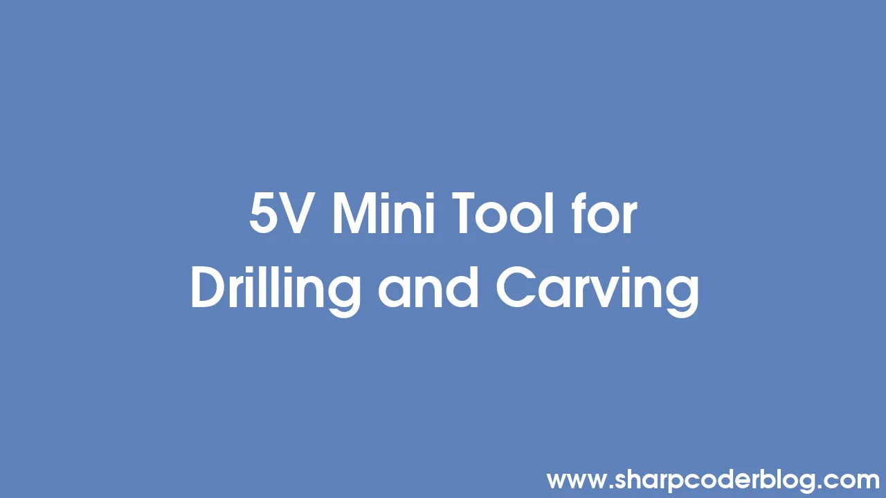 5V Mini Tool for Drilling and Carving | Sharp Coder Blog