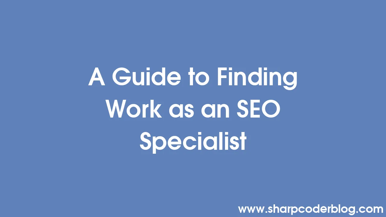 A Guide to Finding Work as an SEO Specialist | Sharp Coder Blog