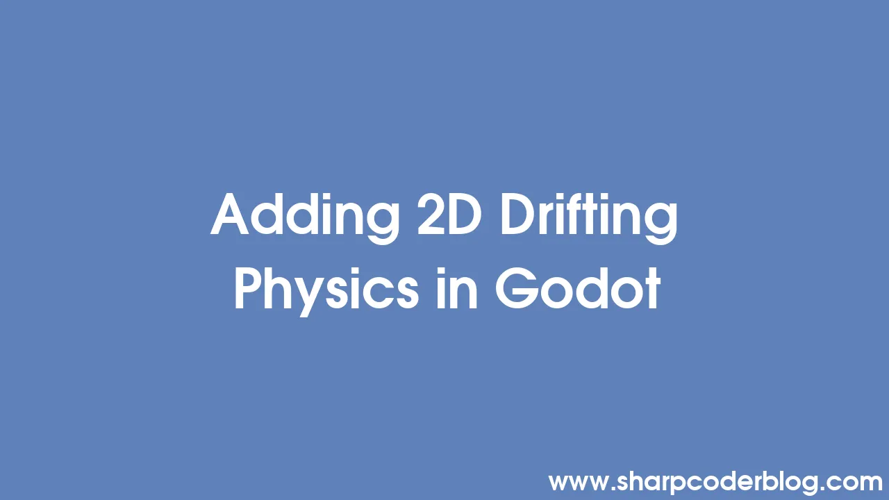 Adding 2d Drifting Physics In Godot Sharp Coder Blog
