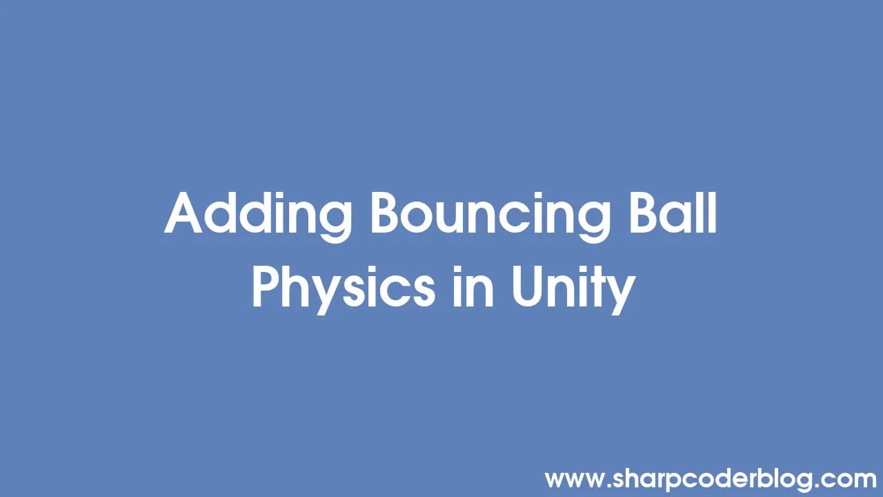 Adding Bouncing Ball Physics In Unity Sharp Coder Blog