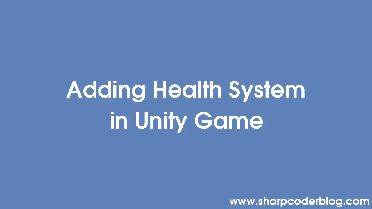 Adding Health System In Unity Game Sharp Coder Blog