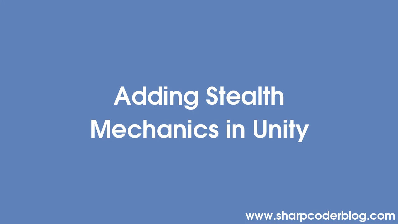 Adding Stealth Mechanics in Unity | Sharp Coder Blog Adding Stealth Mechanics in Unity | Sharp Coder Blog