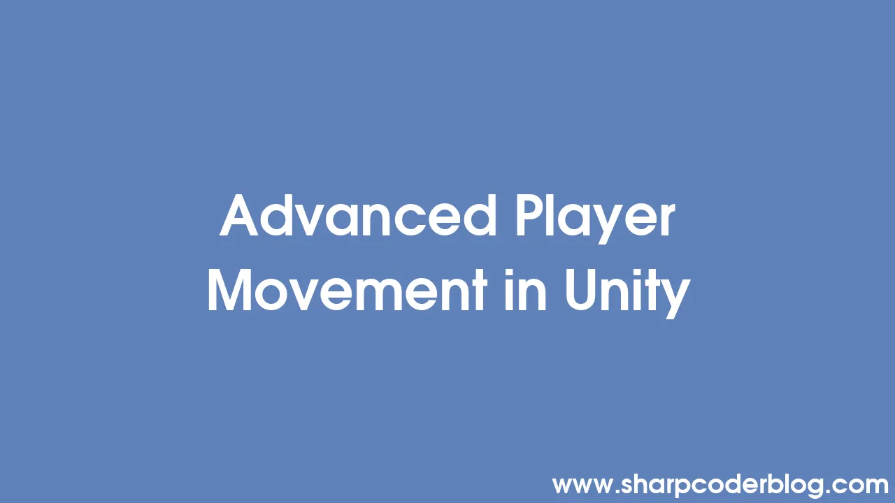 Advanced Player Movement in Unity | Sharp Coder Blog