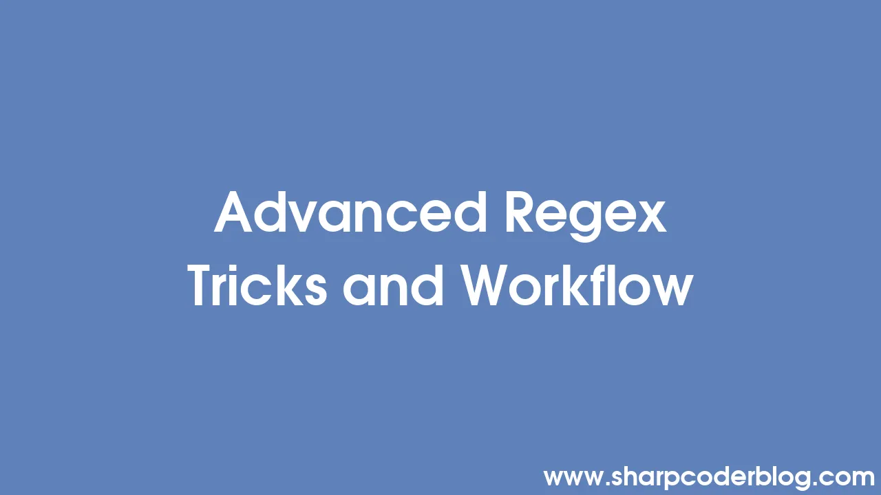 Advanced Regex Tricks And Workflow Sharp Coder Blog 3108