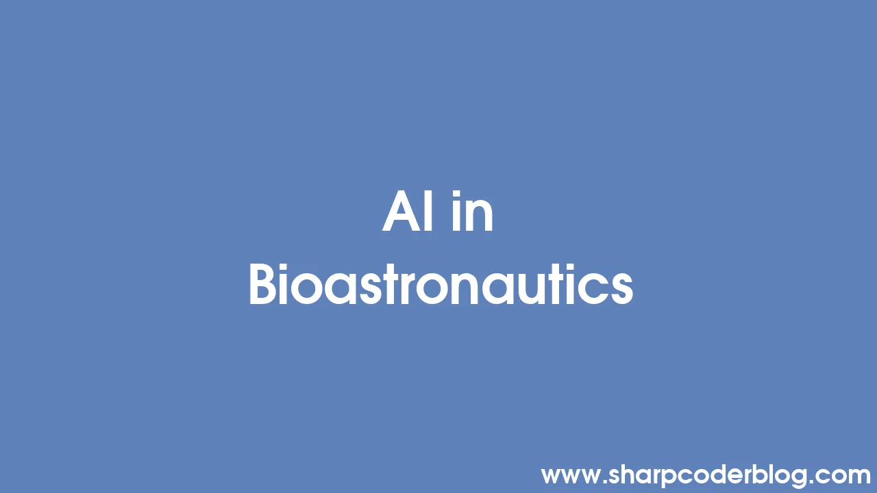 AI in Bioastronautics | Sharp Coder Blog