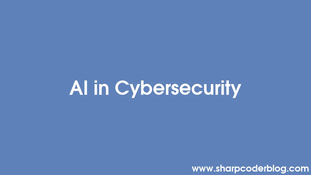 AI in Cybersecurity | Sharp Coder Blog