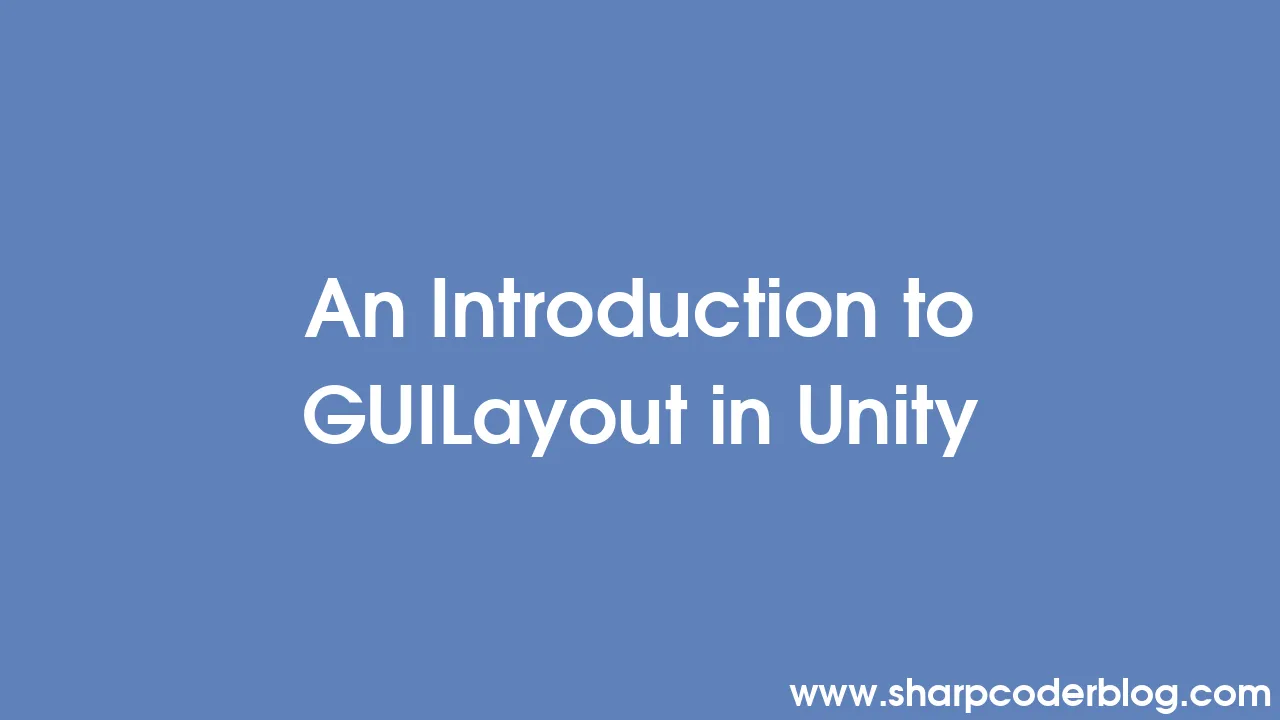 An Introduction To Guilayout In Unity Sharp Coder Blog