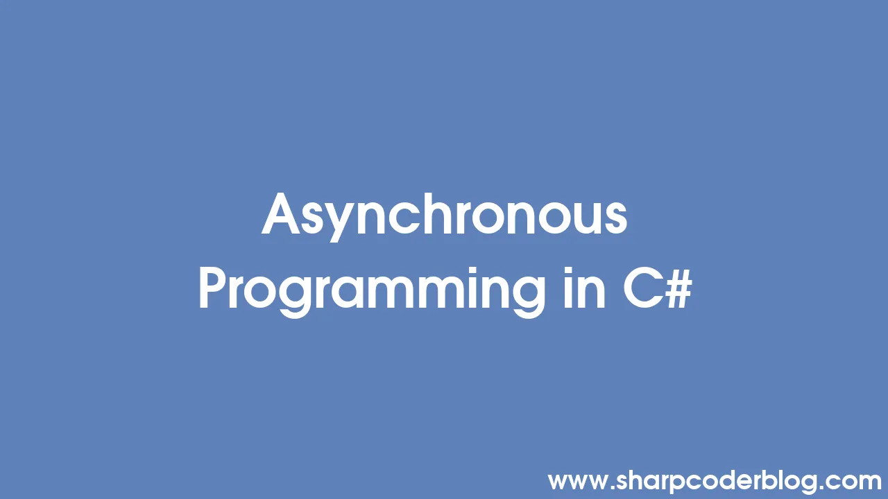 Asynchronous Programming In C Sharp Coder Blog