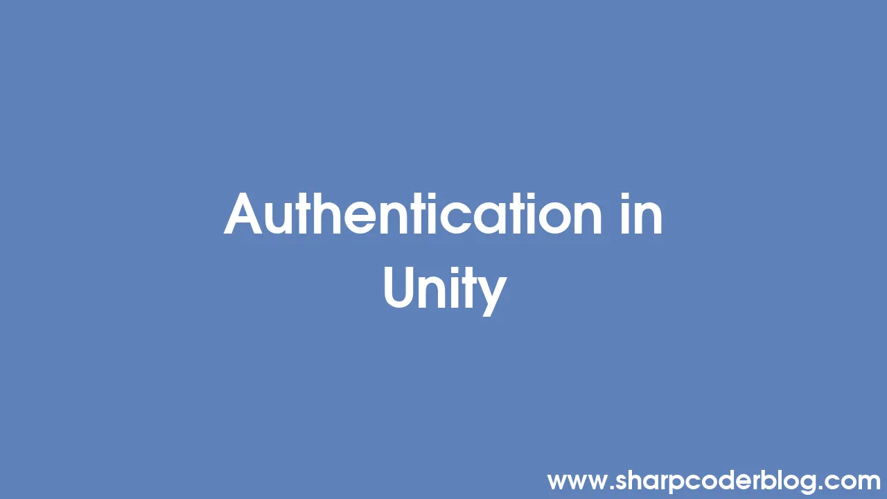 Authentication In Unity Sharp Coder Blog 7296