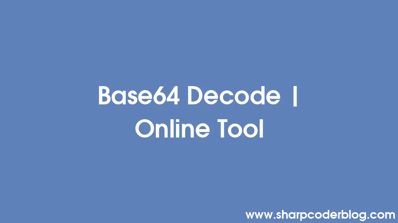 Base64 Decode Online Tool Sharp Coder Blog 4623