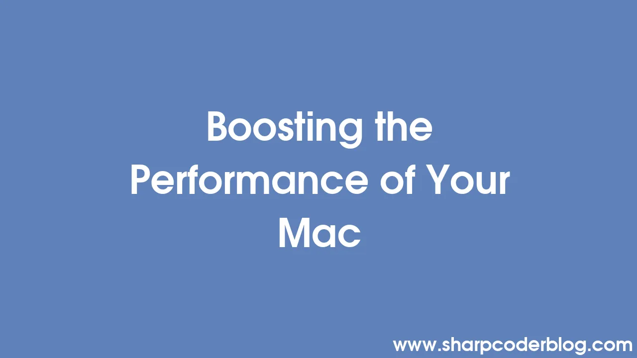 Boosting The Performance Of Your Mac Sharp Coder Blog 6224