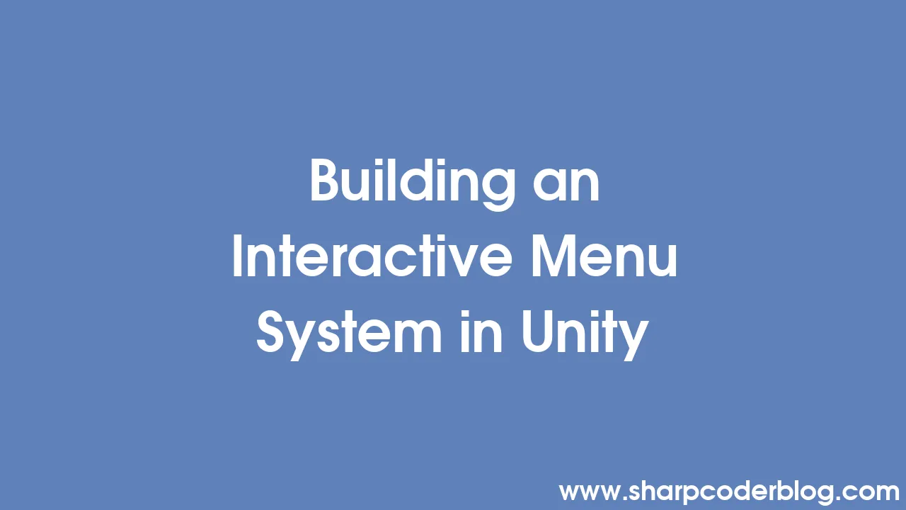 Building An Interactive Menu System In Unity Sharp Coder Blog