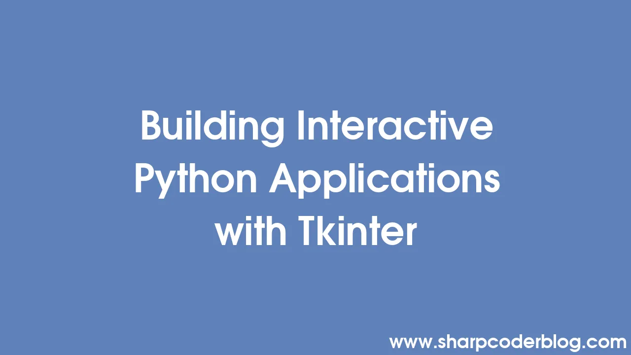 Building Interactive Python Applications with Tkinter | Sharp Coder Blog
