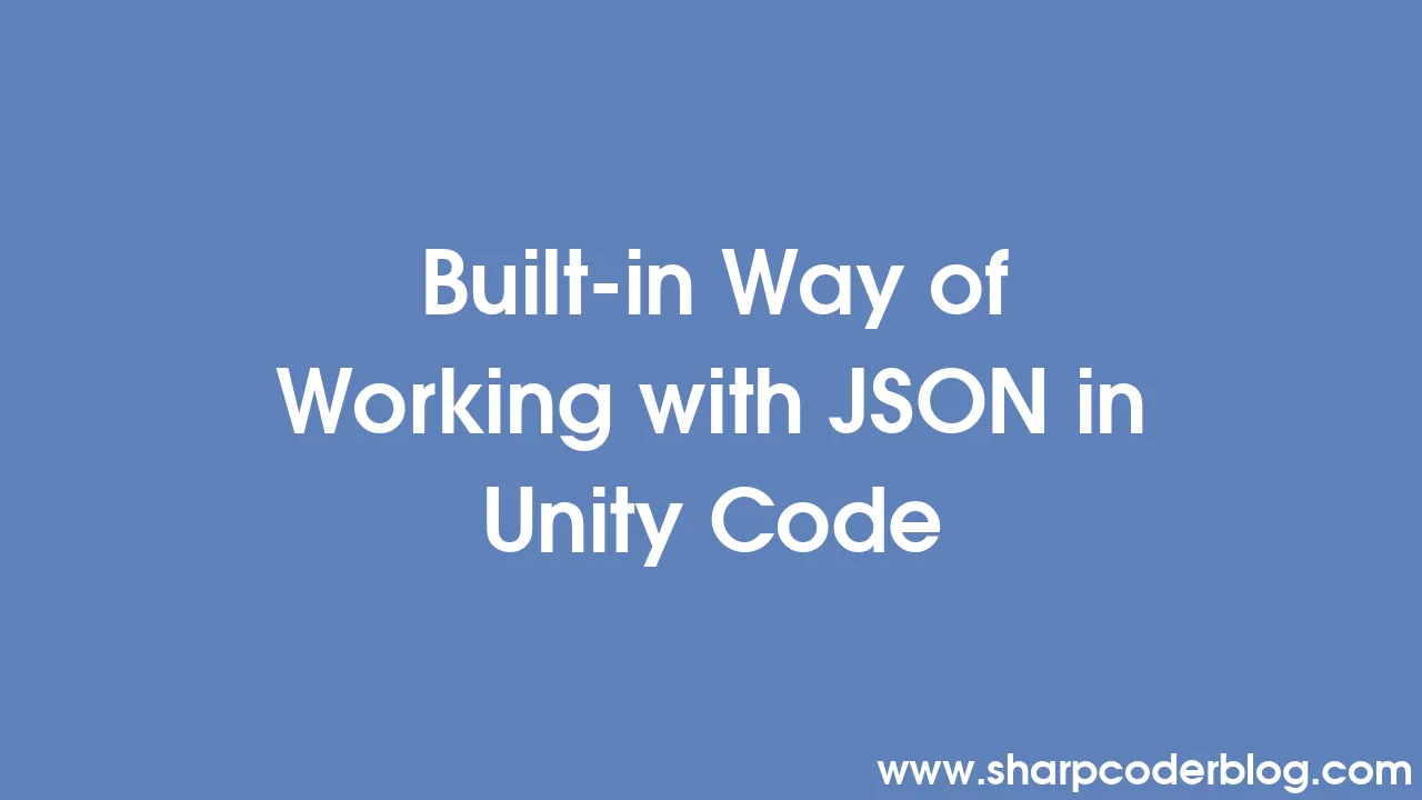 Built In Way Of Working With Json In Unity Code Sharp Coder Blog