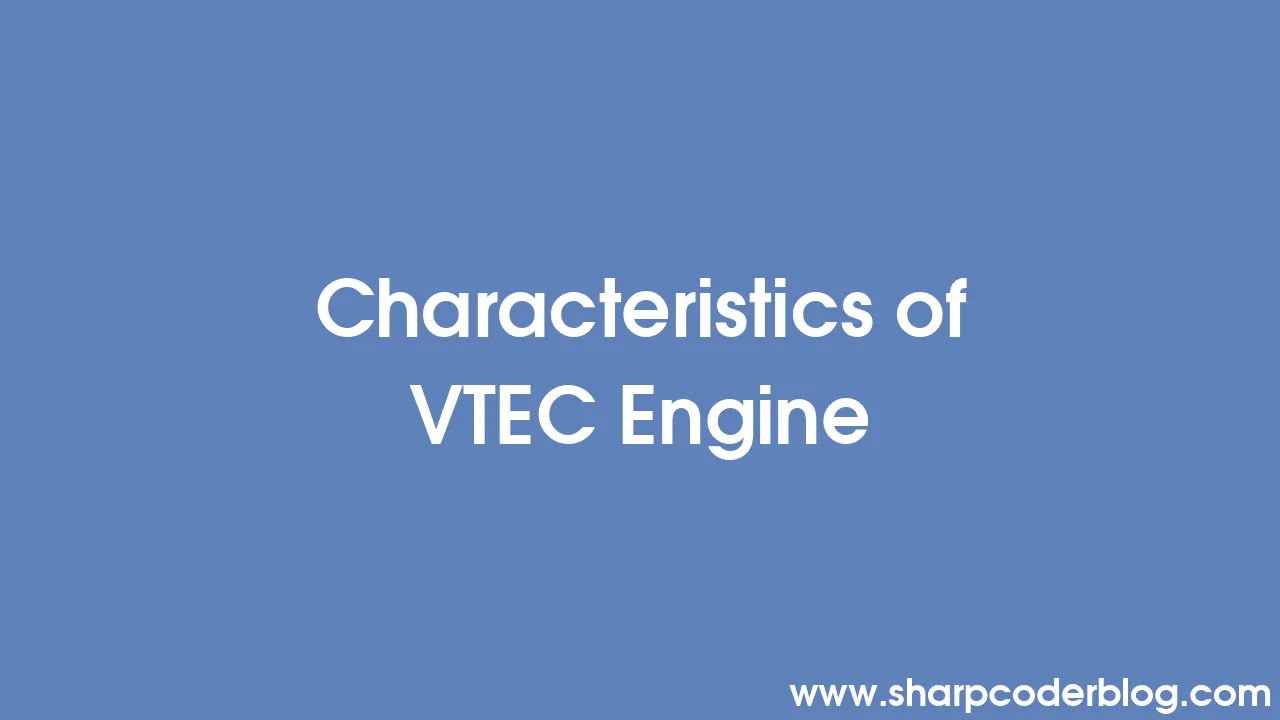 Characteristics of VTEC Engine | Sharp Coder Blog