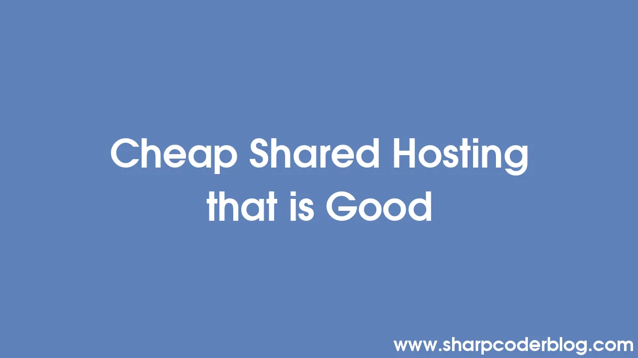 Cheap Shared Hosting That Is Good Sharp Coder Blog