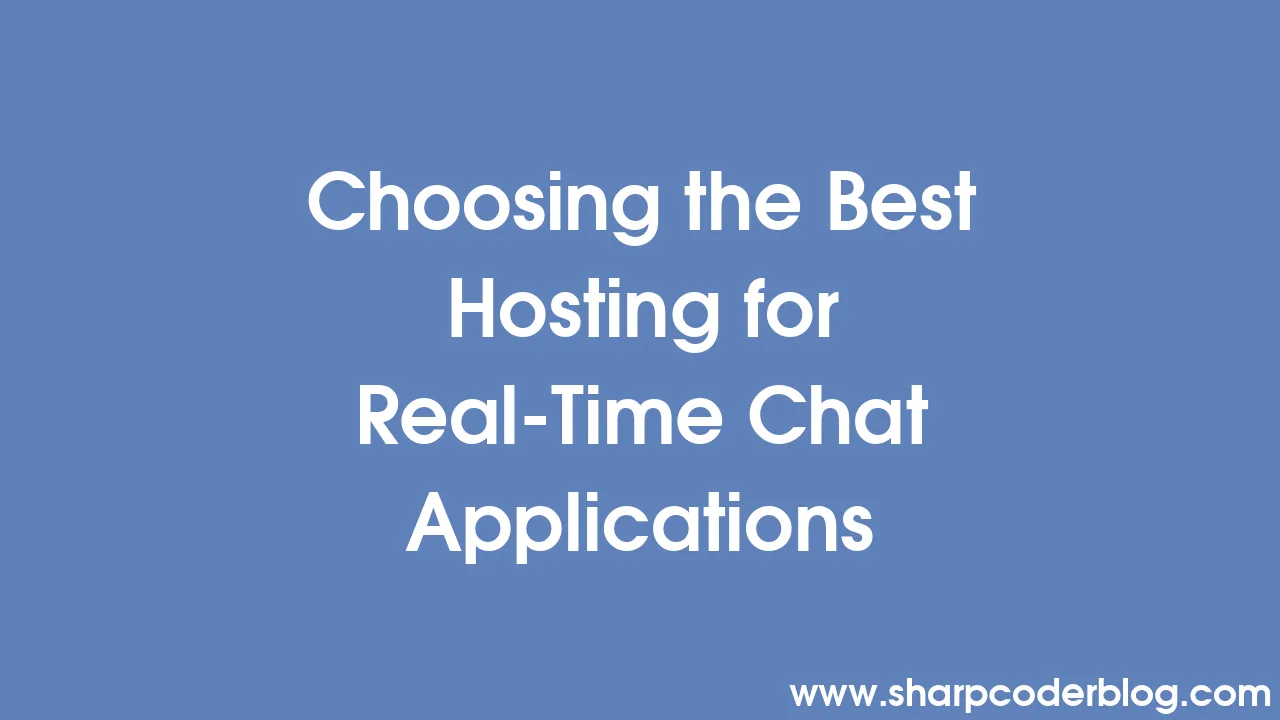Choosing The Best Hosting For Real Time Chat Applications Sharp Coder Blog