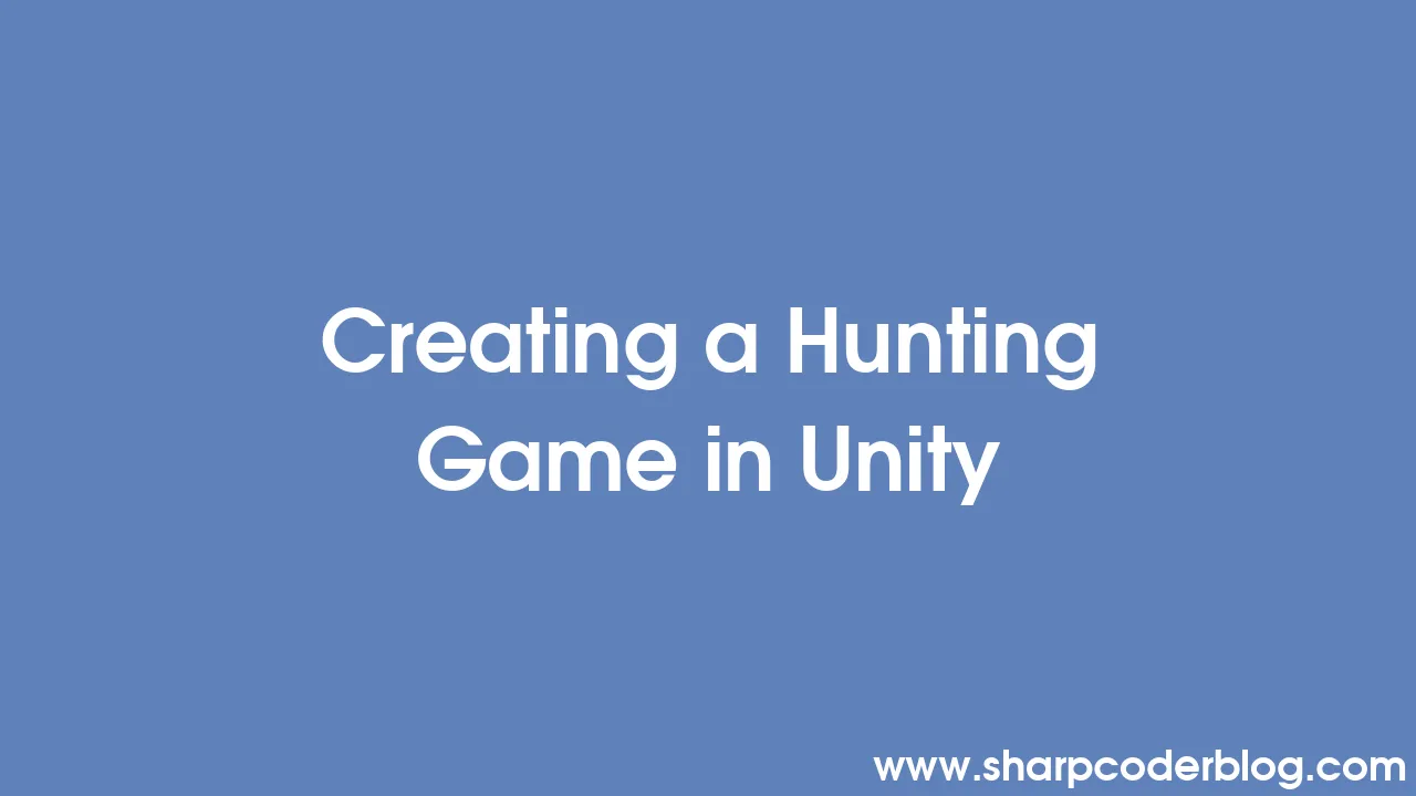 Creating A Hunting Game In Unity Sharp Coder Blog