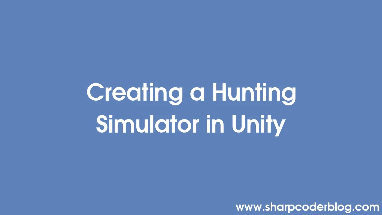 Creating A Hunting Simulator In Unity Sharp Coder Blog