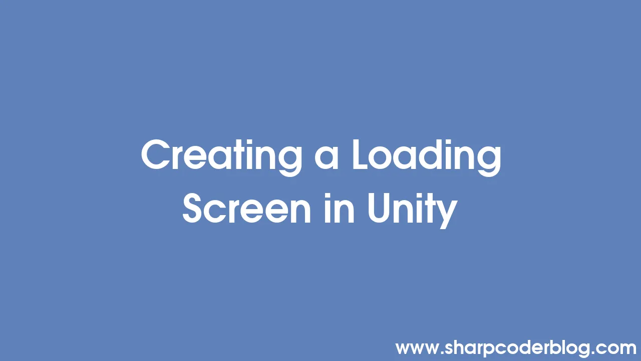 Creating A Loading Screen In Unity Sharp Coder Blog