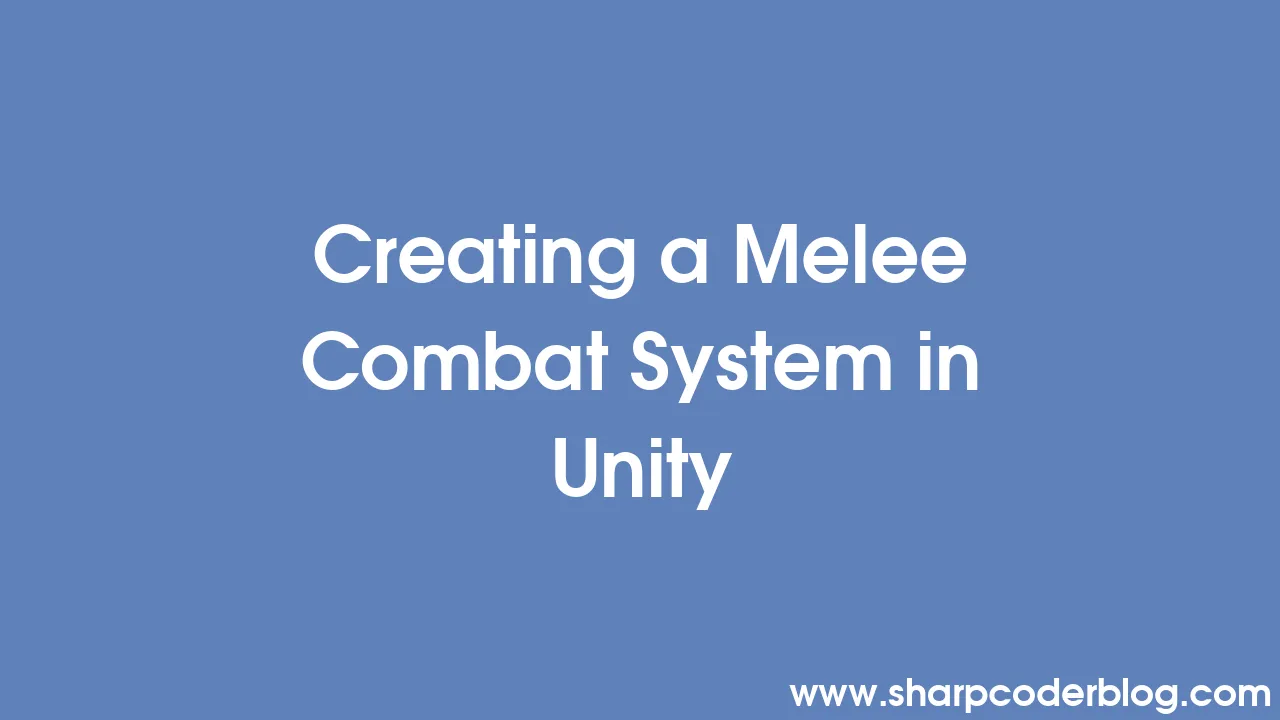 Creating A Melee Combat System In Unity Sharp Coder Blog 4317