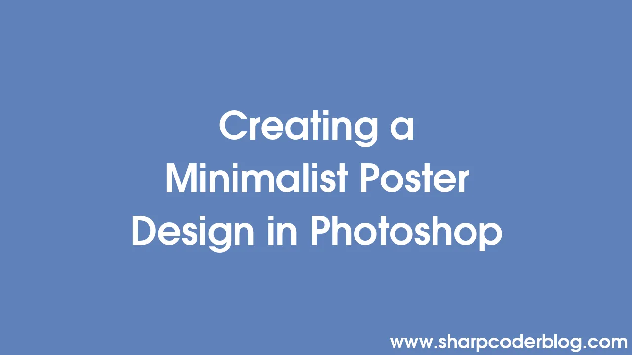 Creating a Minimalist Poster Design in Photoshop | Sharp Coder Blog