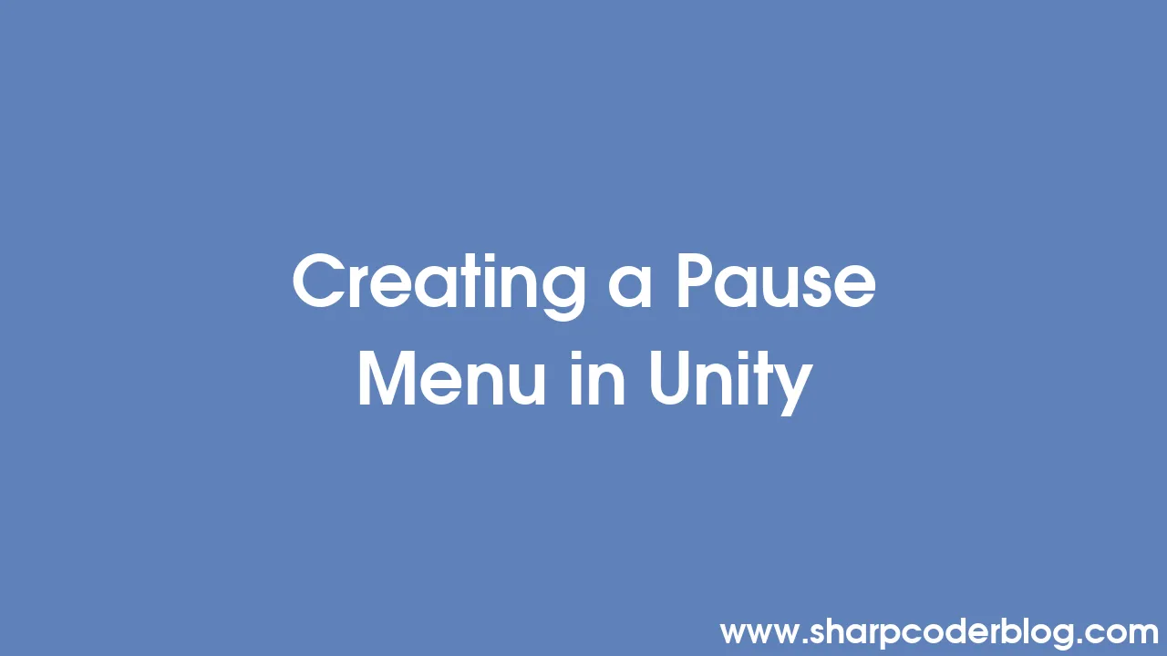 Creating A Pause Menu In Unity Sharp Coder Blog