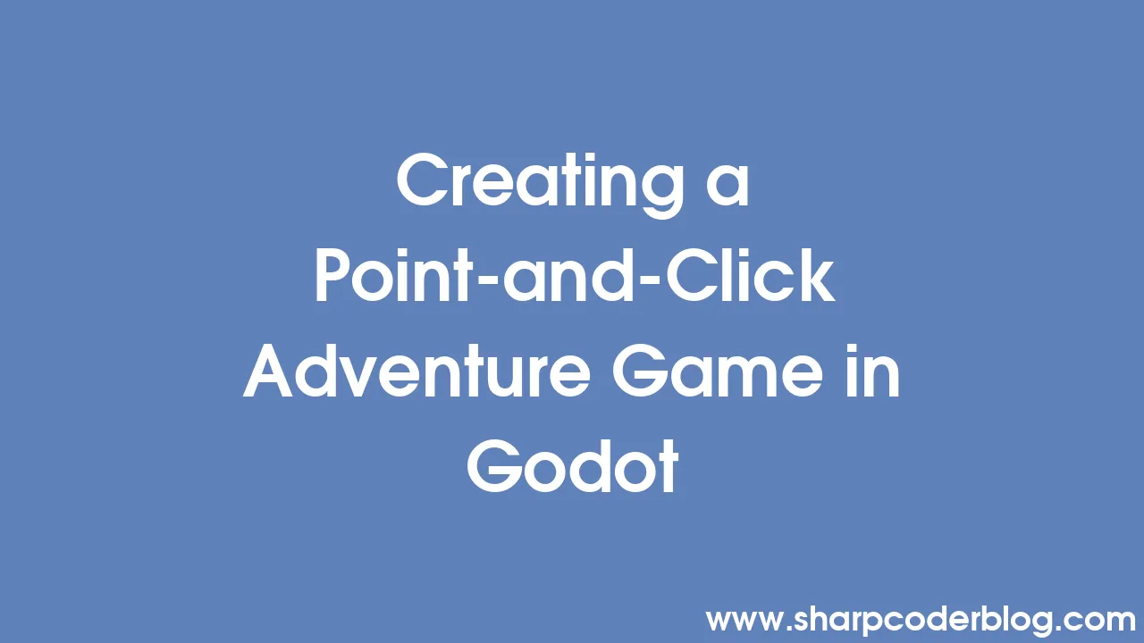 Creating A Point And Click Adventure Game In Godot Sharp Coder Blog