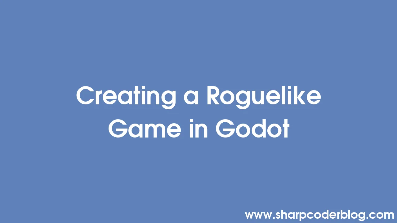 Creating A Roguelike Game In Godot Sharp Coder Blog 9574