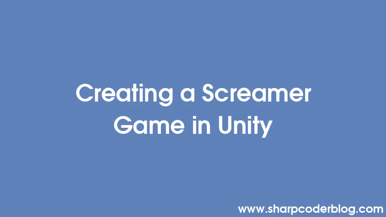 Creating A Screamer Game In Unity Sharp Coder Blog 