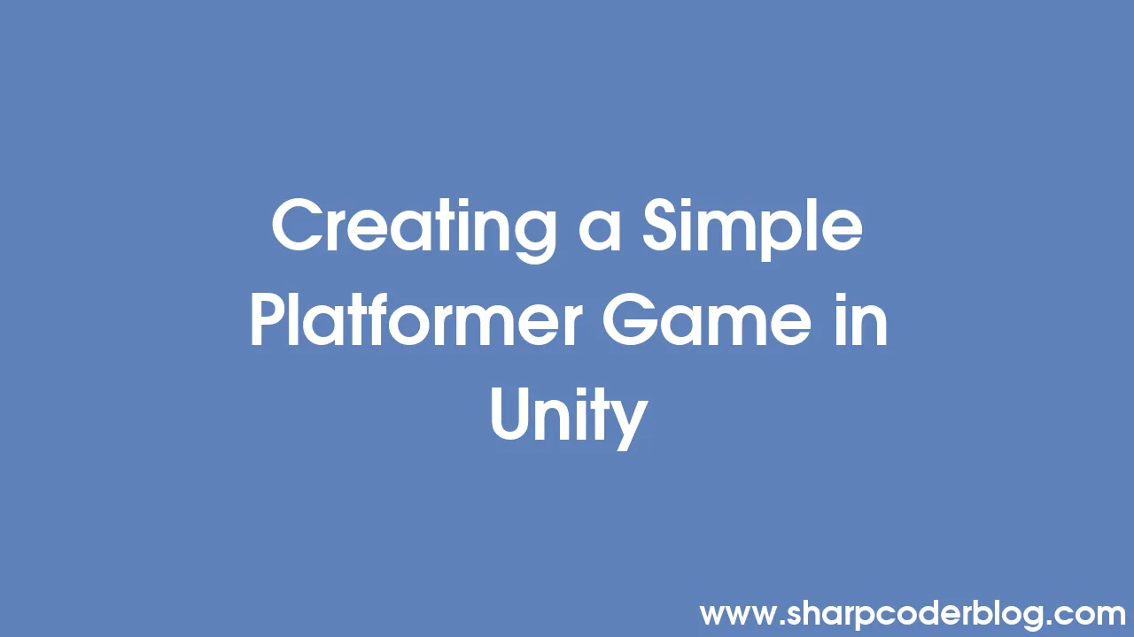 Creating A Simple Platformer Game In Unity Sharp Coder Blog 5287