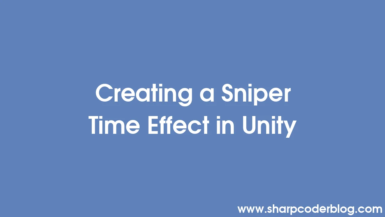 Creating A Sniper Time Effect In Unity Sharp Coder Blog
