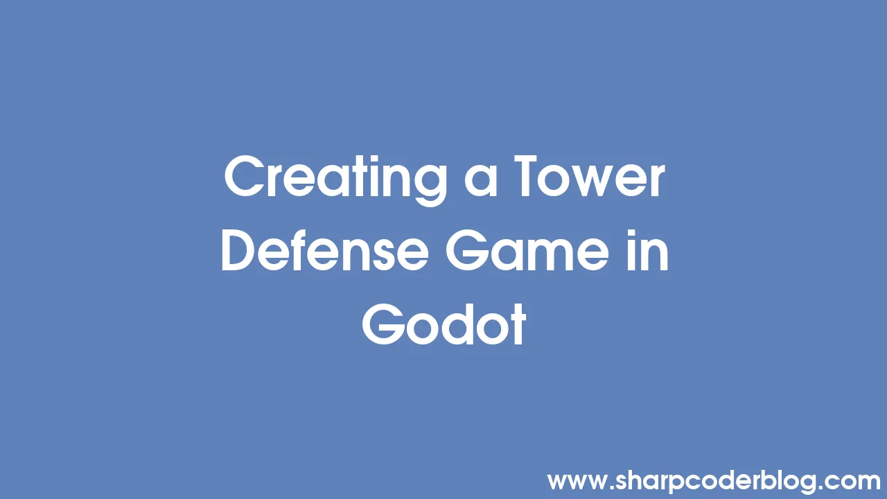 Creating A Tower Defense Game In Godot Sharp Coder Blog