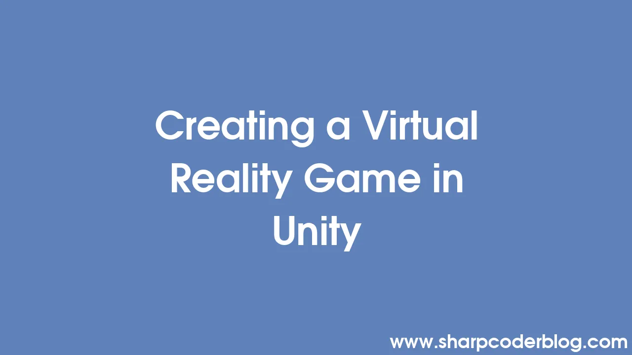 Creating A Virtual Reality Game In Unity Sharp Coder Blog