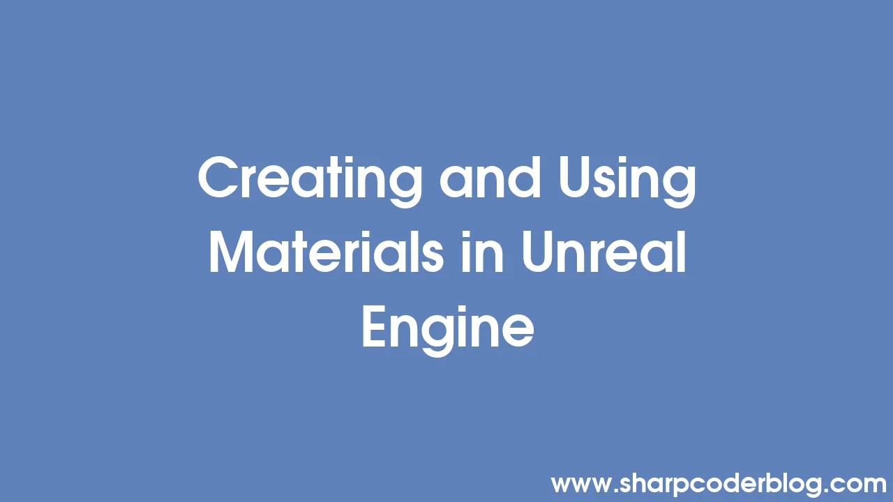 Creating And Using Materials In Unreal Engine Sharp Coder Blog