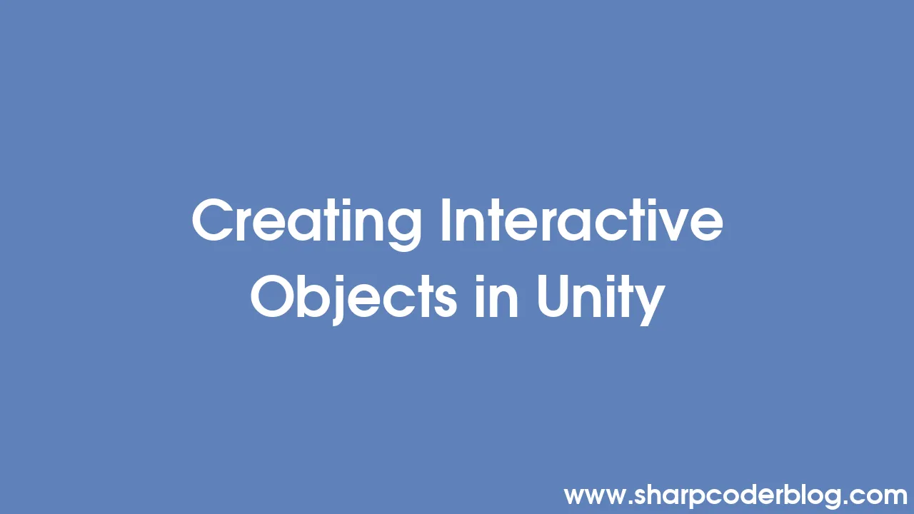 Creating Interactive Objects In Unity Sharp Coder Blog 1878