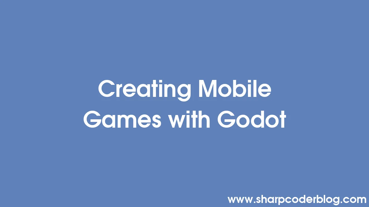 Creating Mobile Games With Godot Sharp Coder Blog 6495
