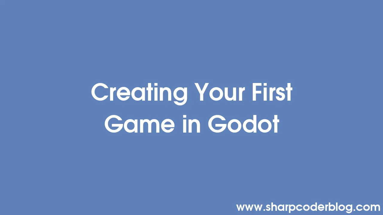 Creating Your First Game In Godot Sharp Coder Blog