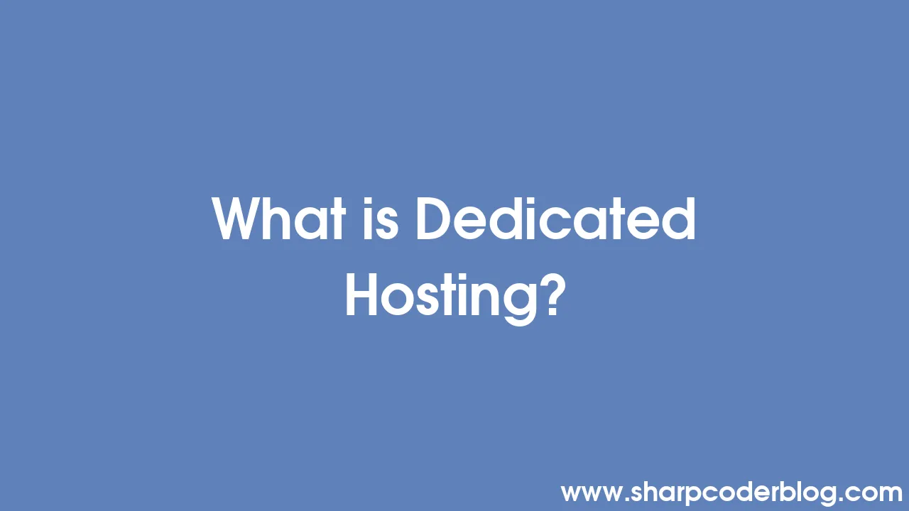 What is Dedicated Hosting? | Sharp Coder Blog