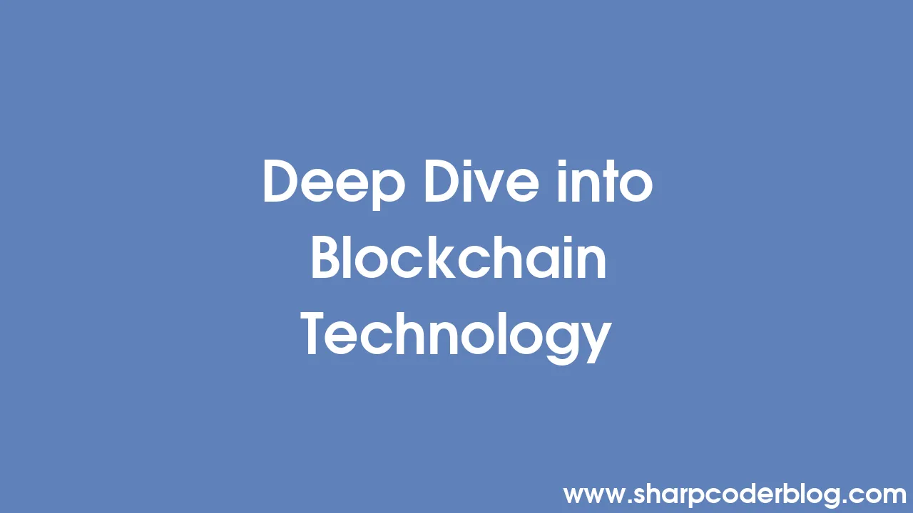 Deep Dive Into Blockchain Technology Sharp Coder Blog