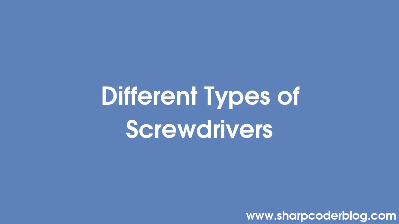 Different Types Of Screwdrivers Sharp Coder Blog