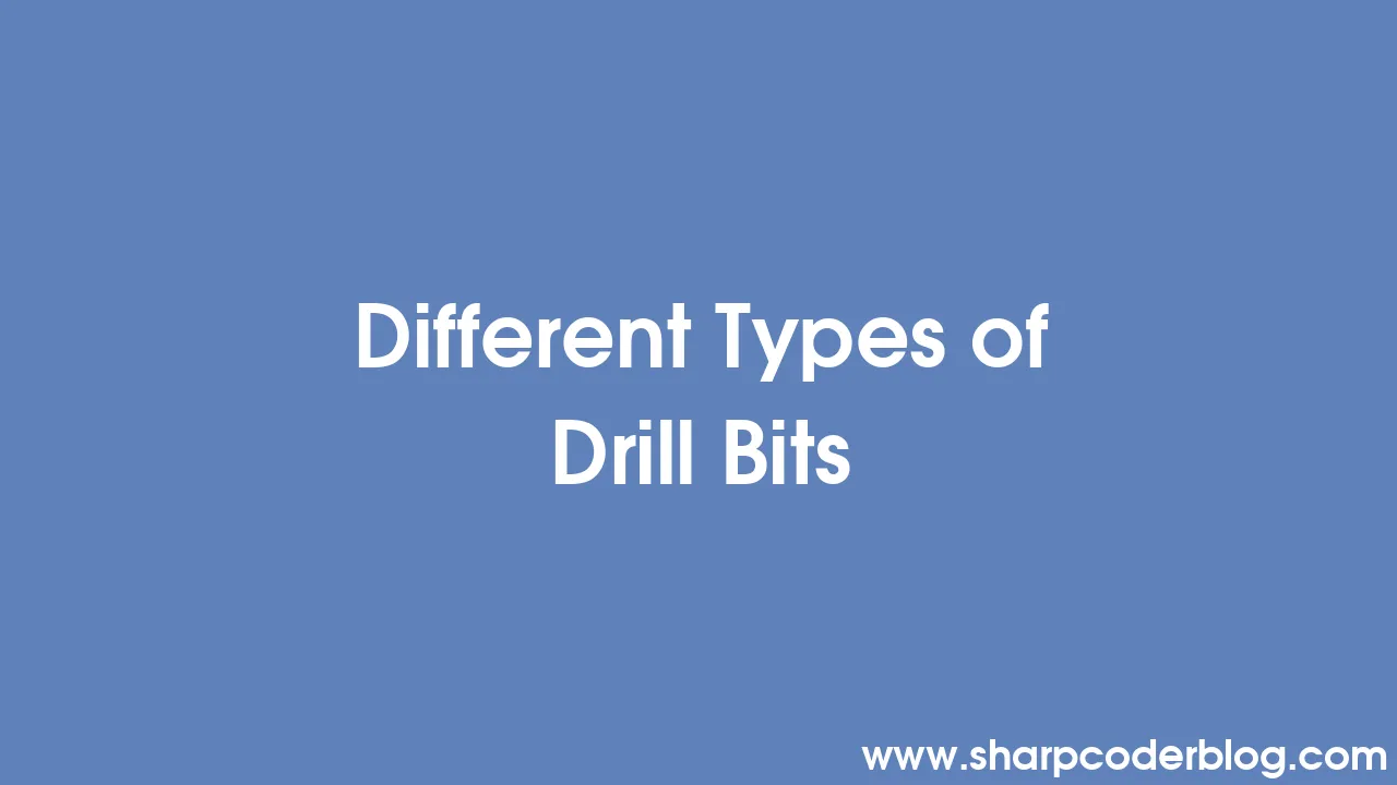 Different Types Of Drill Bits Sharp Coder Blog
