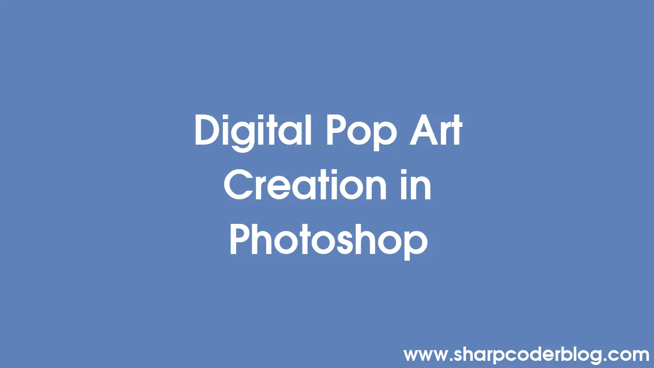 Digital Pop Art Creation in Photoshop | Sharp Coder Blog