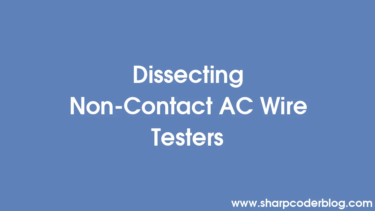 Dissecting Non Contact Ac Wire Testers Sharp Coder Blog 