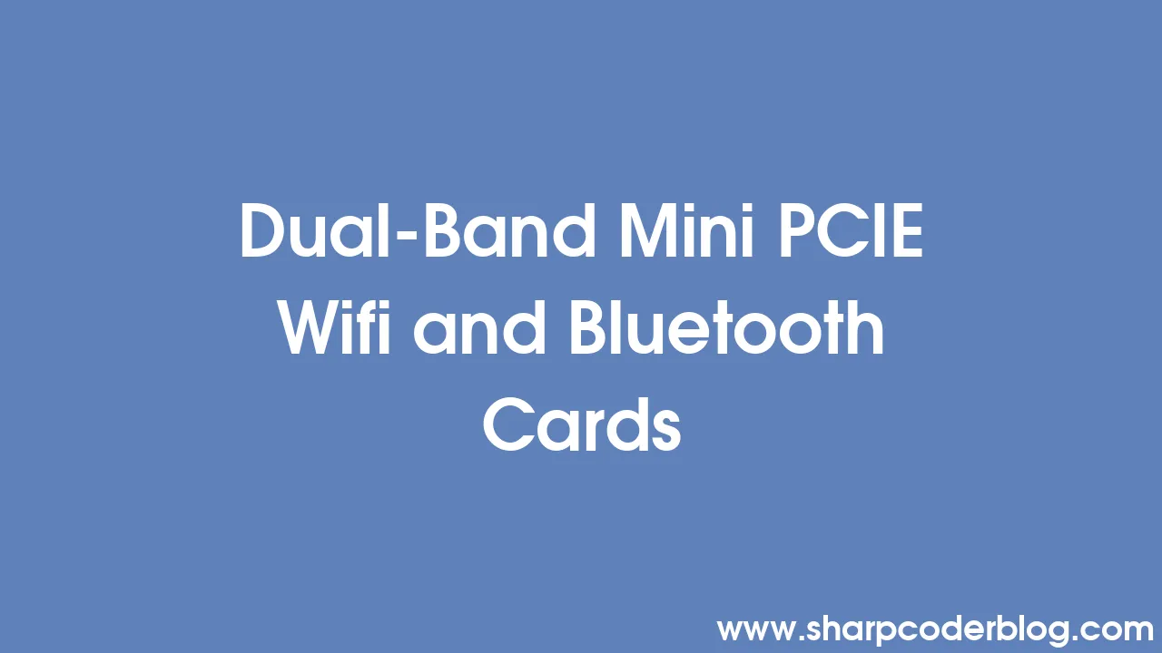 Dual-Band Mini PCIE Wifi and Bluetooth Cards | Sharp Coder Blog