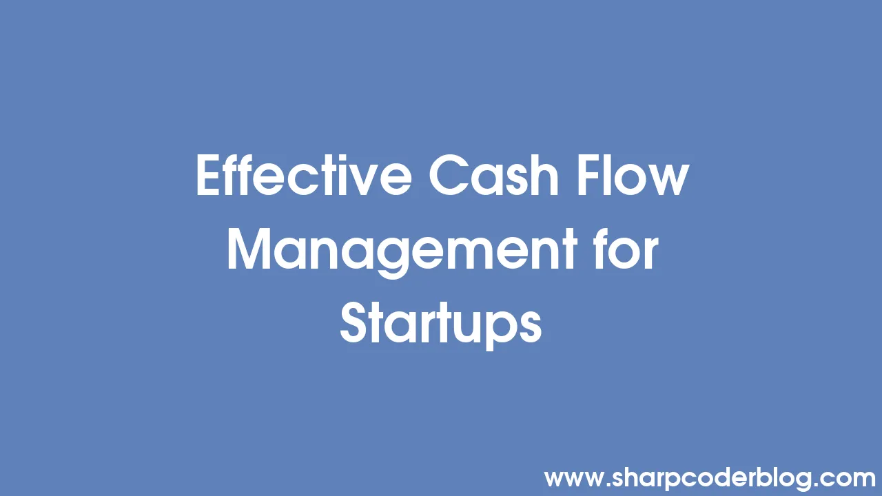 Effective Cash Flow Management For Startups Sharp Coder Blog